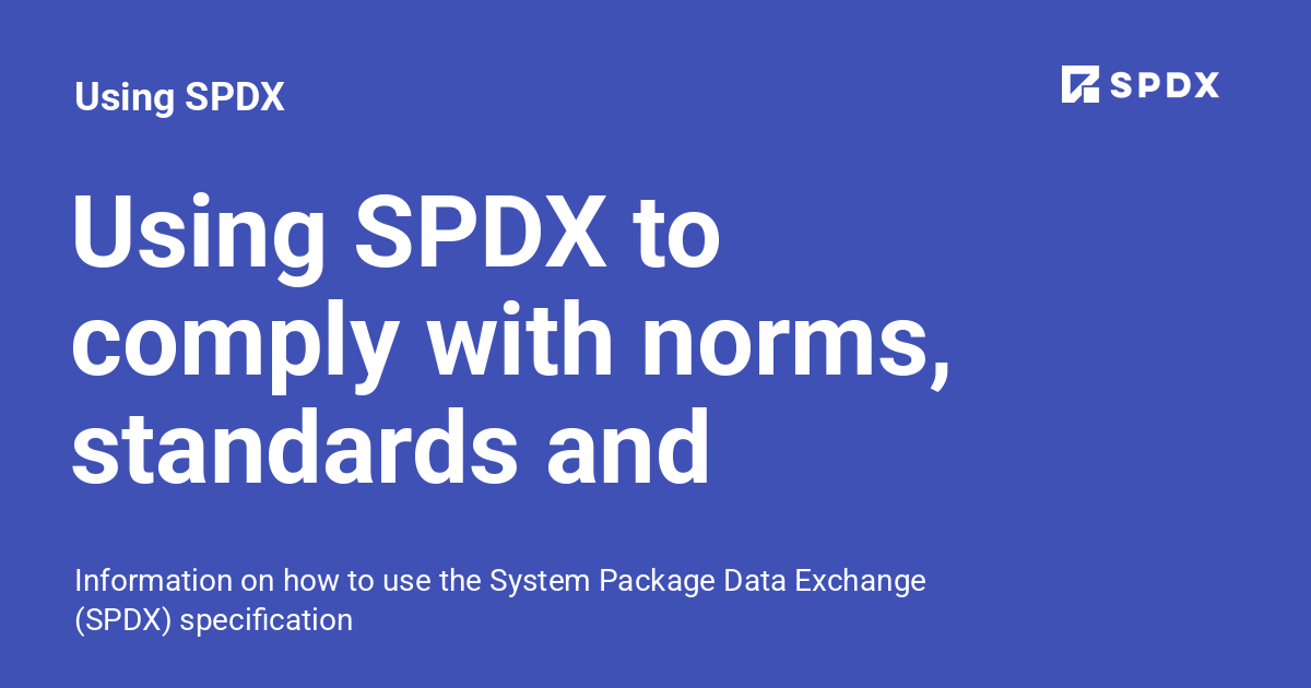Using SPDX to comply with norms, standards and regulation - Using SPDX